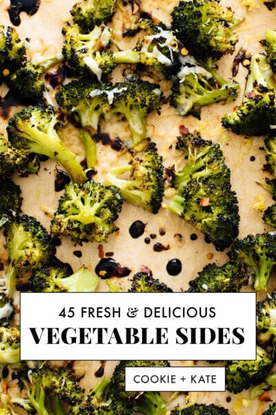 45 Vegetable Side Dish Recipes - Cookie and Kate